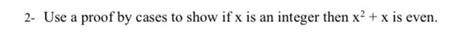Solved 2 Use A Proof By Cases To Show If X Is An Integer