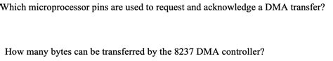 Which Microprocessor Pins Are Used To Request And Acknowledge A Dma Transfer How Many Bytes Can