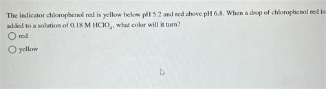 Solved The Indicator Chlorophenol Red Is Yellow Below Ph 52