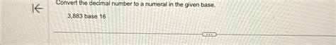 solved convert the decimal number to a numeral in the given
