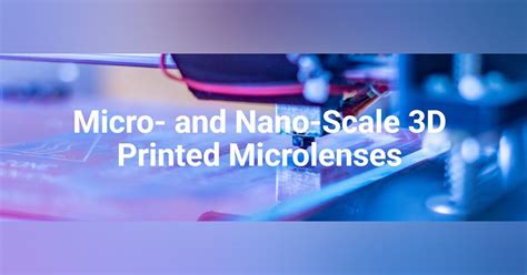 Micro And Nano Scale 3d Printed Microlenses Vision Systems Design
