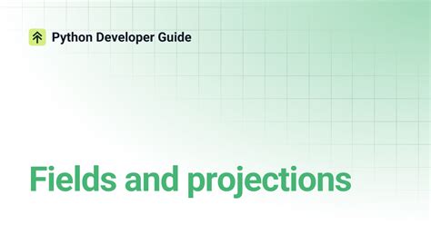 Fields And Projections Python Developer Guide