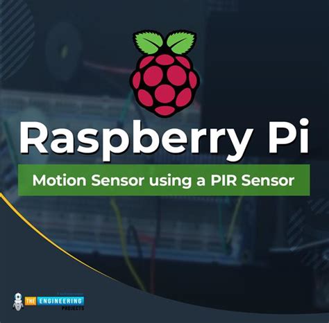 Motion Detection With Pir Sensor And Raspberry Pi 4 The Engineering Projects