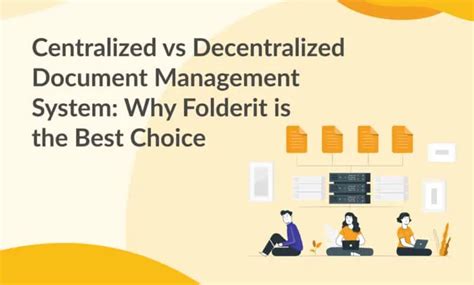 Centralized Vs Decentralized Document Management System Why Folderit Is The Best Choice