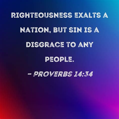 Proverbs 14 34 Righteousness Exalts A Nation But Sin Is A Disgrace To Any People