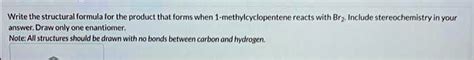 Solved Write The Structural Formula For The Product That Forms When 1 Methylcyclopentene Reacts