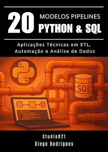 20 Modelos De Pipelines Python And Sql Aplicações Técnicas Em Etl Automação E Análise De Dados