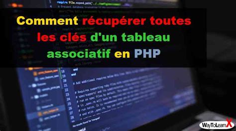 Comment Récupérer Toutes Les Clés Dun Tableau Associatif En Php Waytolearnx