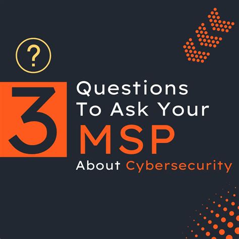 Three Questions To Ask Your Msp About Cybersecurity