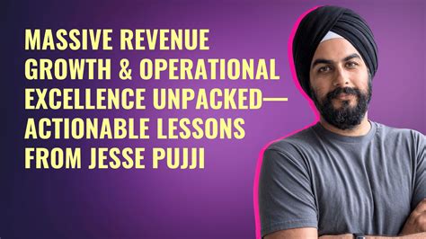 Massive Revenue Growth And Operational Excellence Unpacked—actionable Lessons From Jesse Pujji