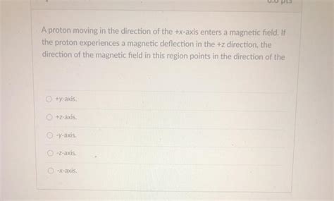 Solved A Proton Moving In The Direction Of The X Axis
