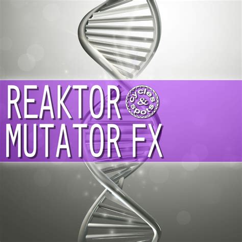Reaktor Mutator Fx Ni Reaktor Cycles And Spots