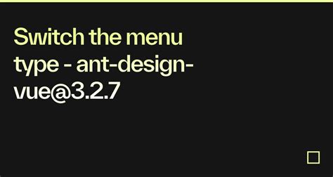 Switch The Menu Type Ant Design Vue327 Codesandbox