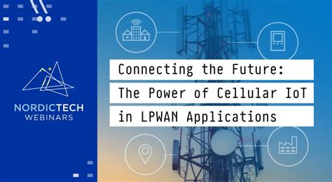 Nordic Semiconductor On Linkedin Connecting The Future The Power Of Cellular Iot In Lpwan