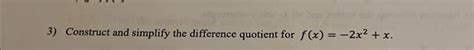 Solved 3 Construct And Simplify The Difference Quotient For