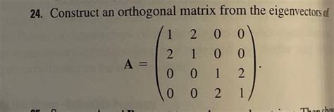 Solved 24 Construct An Orthogonal Matrix From The Chegg Com