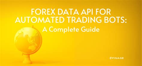 A Complete Guide To The Forex Data Api For Automated Trading Bots Finage Blog