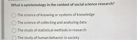Solved What Is Epistemology In The Context Of Social Science