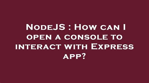 Nodejs How Can I Open A Console To Interact With Express App Youtube