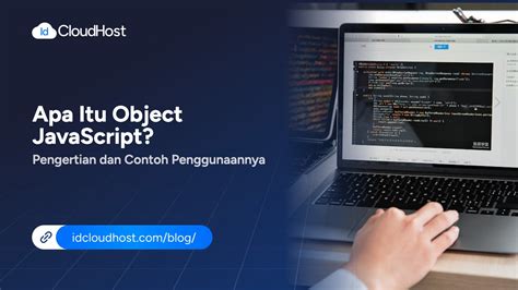Apa Itu Object JavaScript? Pengertian dan Contoh Penggunaannya ...