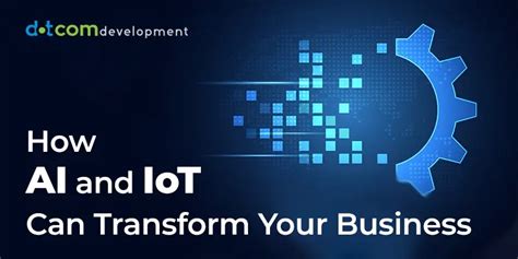How AI And IoT Can Transform Your Business Dot Development