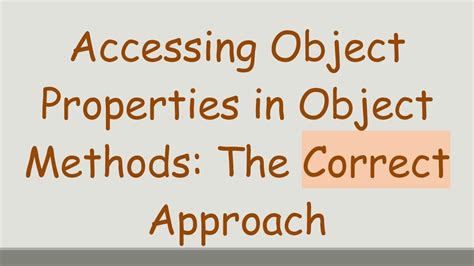 Accessing Object Properties In Object Methods The Correct Approach