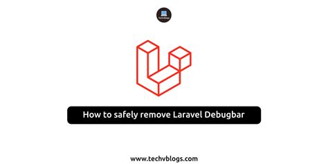 remove laravel debugbar clean up your development environment easily