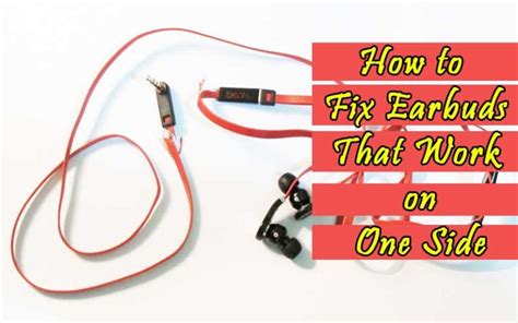 How To Fix Earbuds That Work On One Side Step By Step Guide