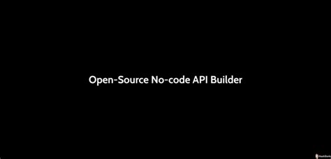 10 best open source no code api builder 2024 hashdork