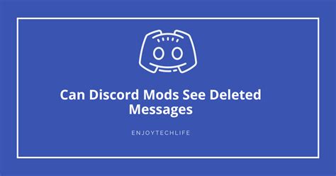Can Discord Mods See Deleted Messages Enjoytechlife