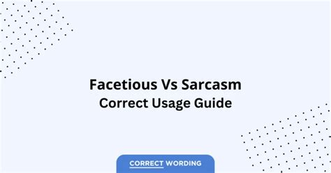 Facetious Vs Sarcasm Which Is Correct