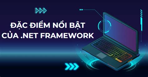 Net Framework Là Gì Khám Phá Sức Mạnh Của Net Framework