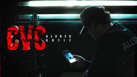 Alonso Ortiz Cvc Video Oficial Youtube