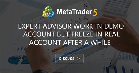 Expert Advisor Work In Demo Account But Freeze In Real Account After A While Free Expert