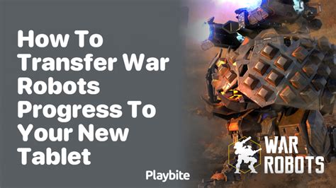 How To Transfer War Robots Progress To Your New Tablet Playbite