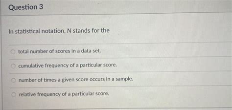 Solved Question 3 In Statistical Notation N Stands For The