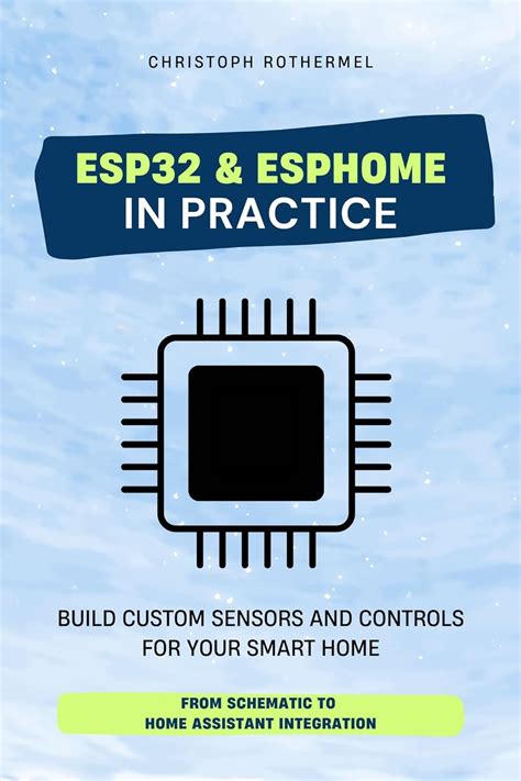 Esp32 And Esphome In Practice Build Custom Sensors And Controls For Your