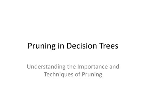 Pruningindecisiontreespresentationpptx