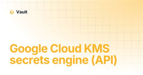 Google Cloud KMS Secrets Engine API Vault
