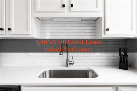 When To Choose 1 16 Vs 1 8 Grout Lines