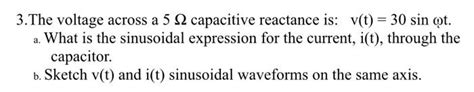 Solved 3 The Voltage Across A 5Ω Capacitive Reactance Is