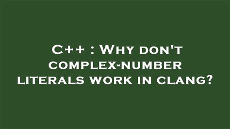 c why don t complex number literals work in clang youtube