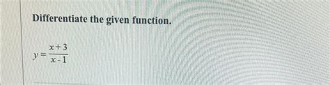 Solved Differentiate The Given Function Y X 3x 1 Chegg Com
