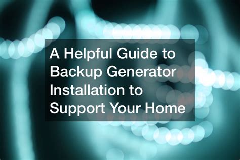 A Helpful Guide To Backup Generator Installation To Support Your Home Creative Decorating Ideas