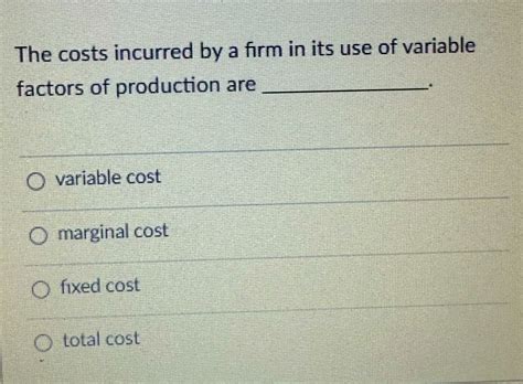 Solved The Costs Incurred By A Firm In Its Use Of Variable