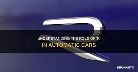 Understanding The Role Of R In Automatic Cars ShunAuto