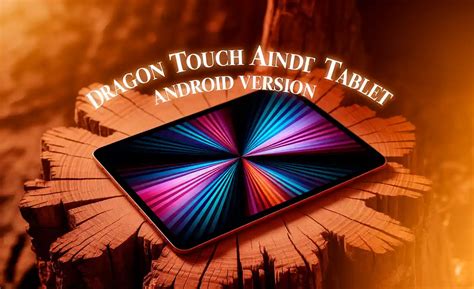 Dragon Touch Tablet Android Version Best Picks And Perks