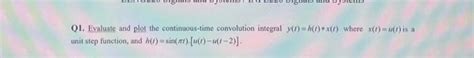 solved q1 eyaluate and plot the continuous time convolution
