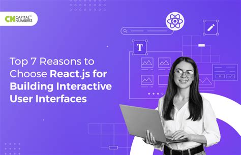 Top 7 Reasons To Choose Reactjs For Building Interactive Ui