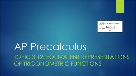 Ap Precalculus Topic 3 12 Equivalent Representations Of Trigonometric Functions Youtube